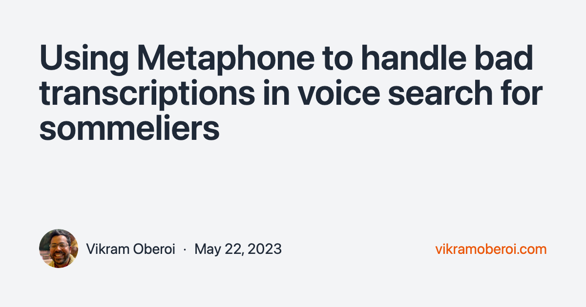 Using Metaphone to handle bad transcriptions in voice search for sommeliers | Vikram Oberoi